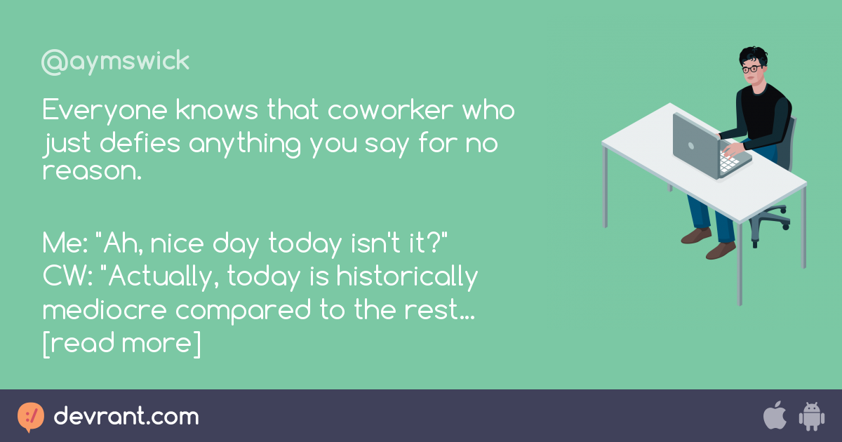 Most annoying co-worker you've had? - devRant