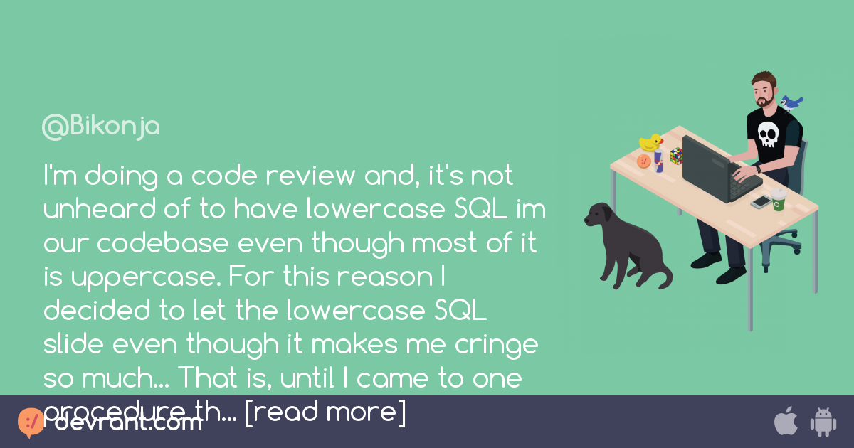 review - I'm doing a code review and, it's not unheard of to have lowercase SQL im our codebase ...