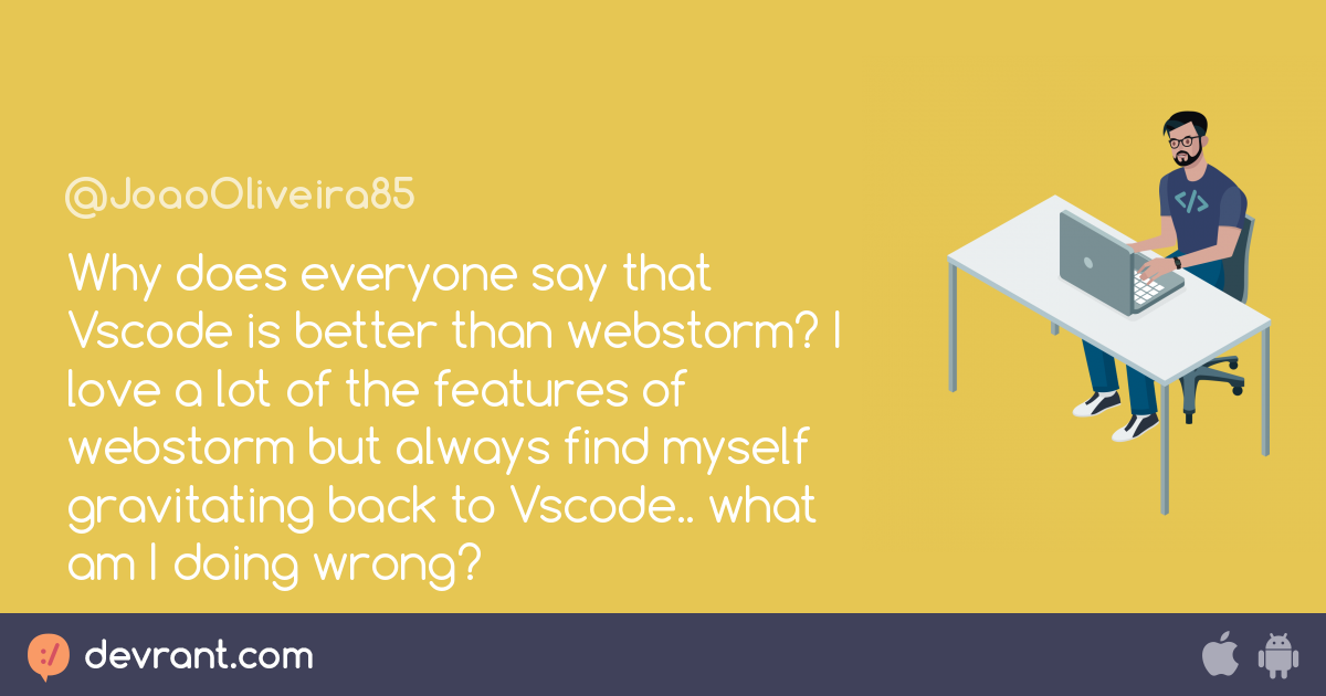 Ide Why Does Everyone Say That Vscode Is Better Than Webstorm I Love A Lot Of The Features Of