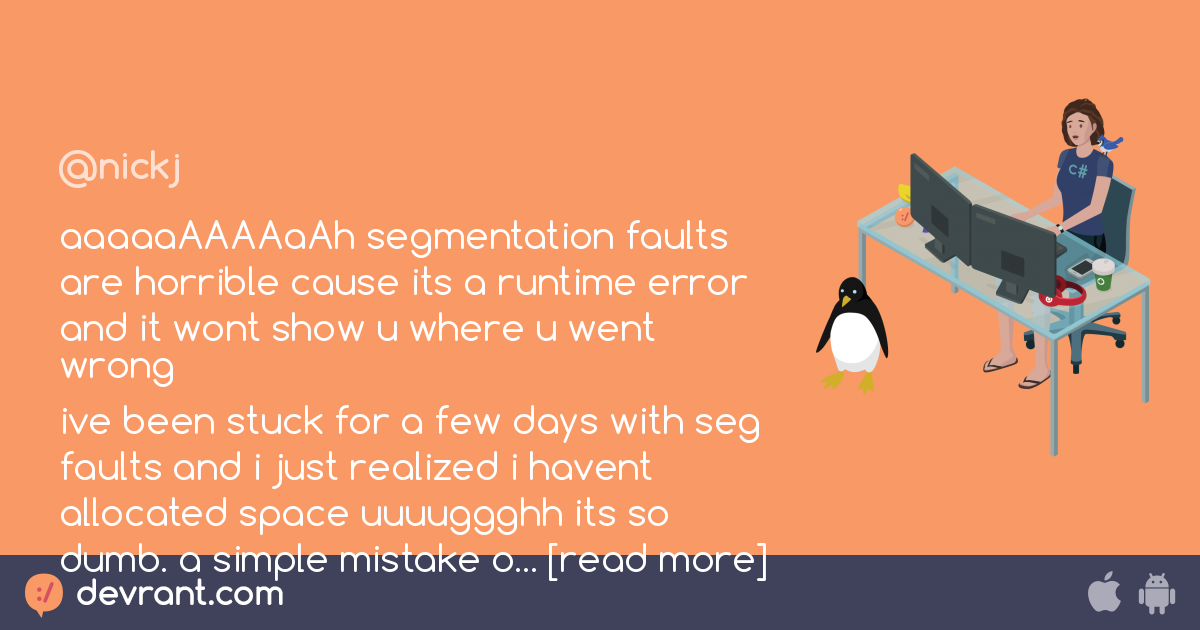 seg fault - aaaaaAAAAaAh segmentation faults are horrible cause its a ...