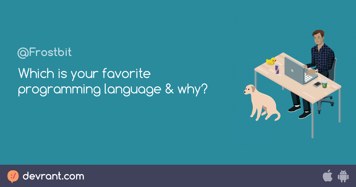 Programming Which Is Your Favorite Programming Language And Why Devrant