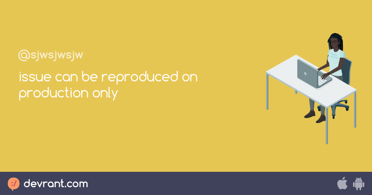 issue can be reproduced on production only - devRant