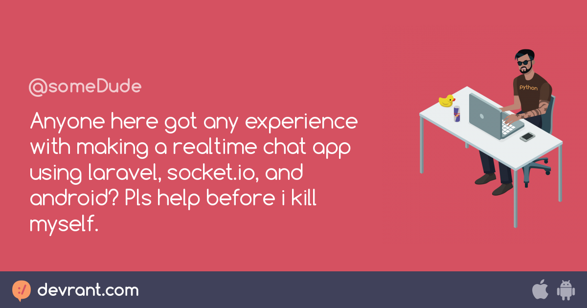 Fml Anyone Here Got Any Experience With Making A Realtime Chat App Using Laravel