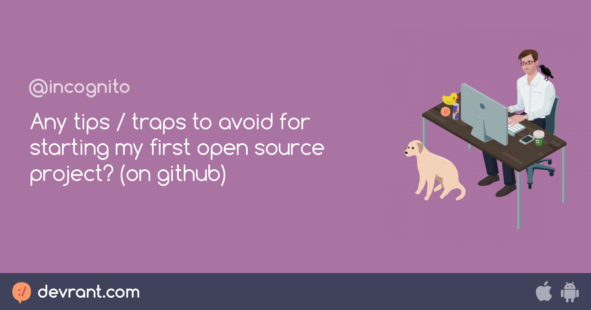 Github Any Tips Traps To Avoid For Starting My First Open Source Project On Github Devrant