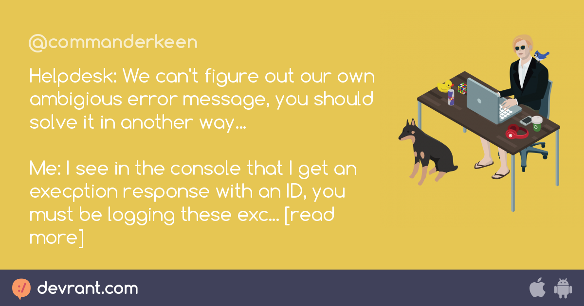 Helpdesk Helpdesk We Cant Figure Out Our Own Ambigious Error Message You Should Solve It In