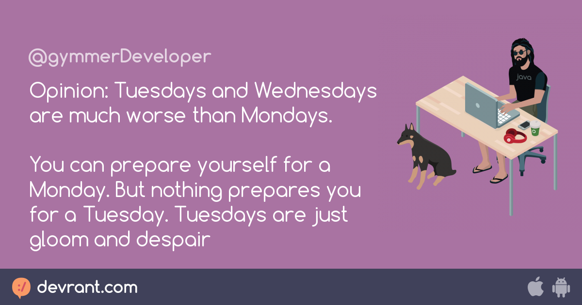 wednesday - Opinion: Tuesdays and Wednesdays are much worse than Mondays. You can prepare ...