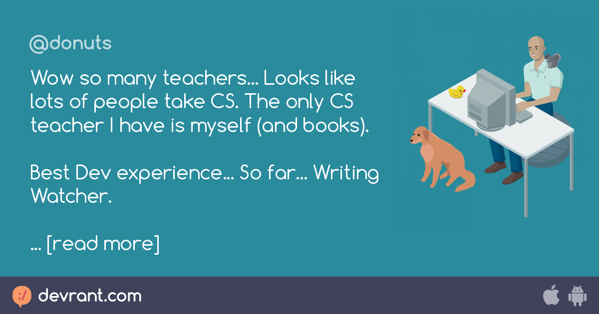 Best dev/CS teacher experience? - devRant