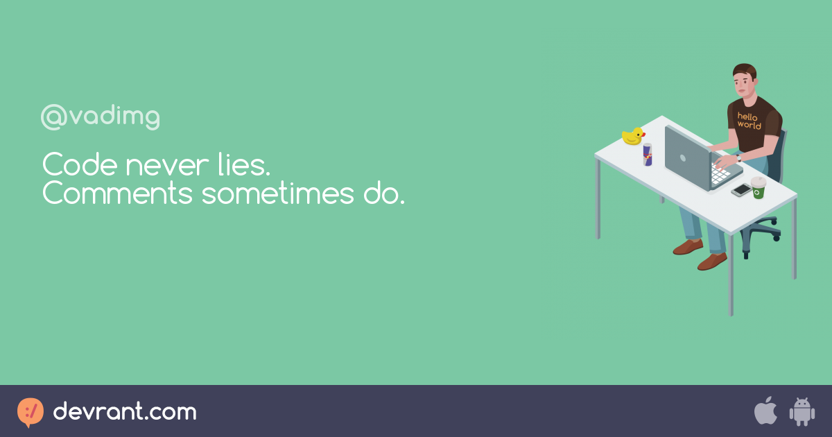 comments - Code never lies. Comments sometimes do. - devRant