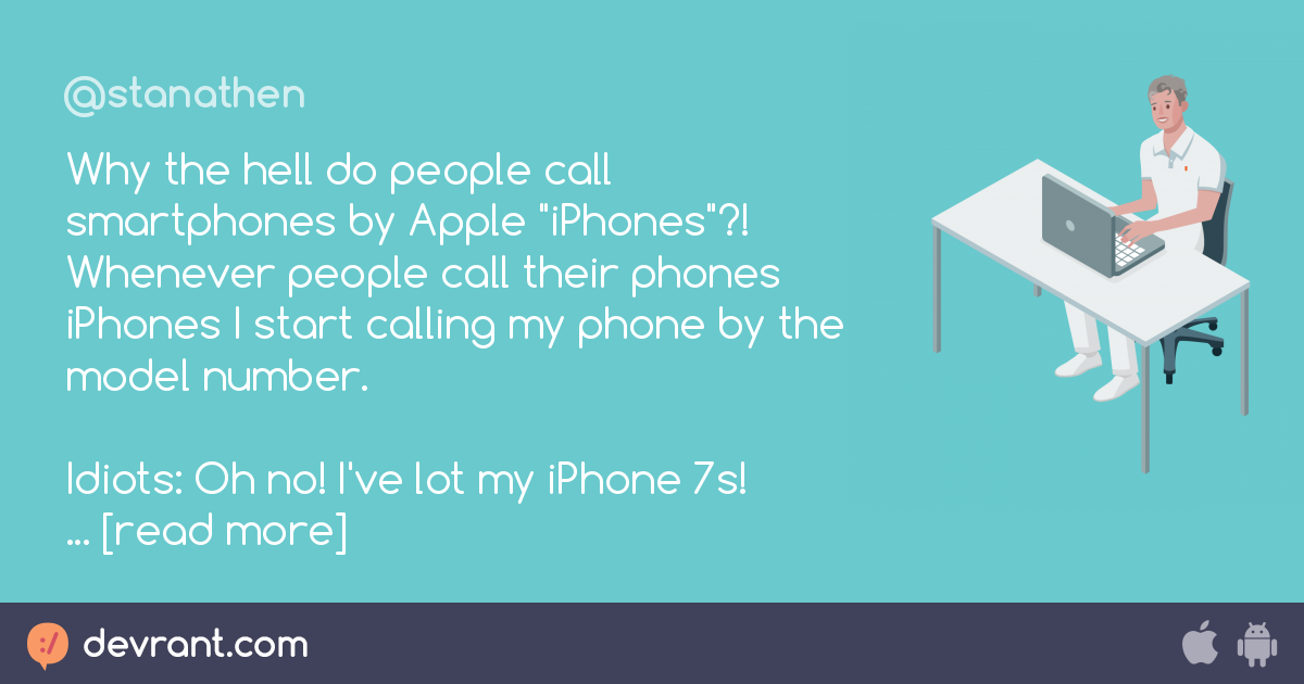 iphone - Why the hell do people call smartphones by Apple "iPhones"?! Whenever people call their ...