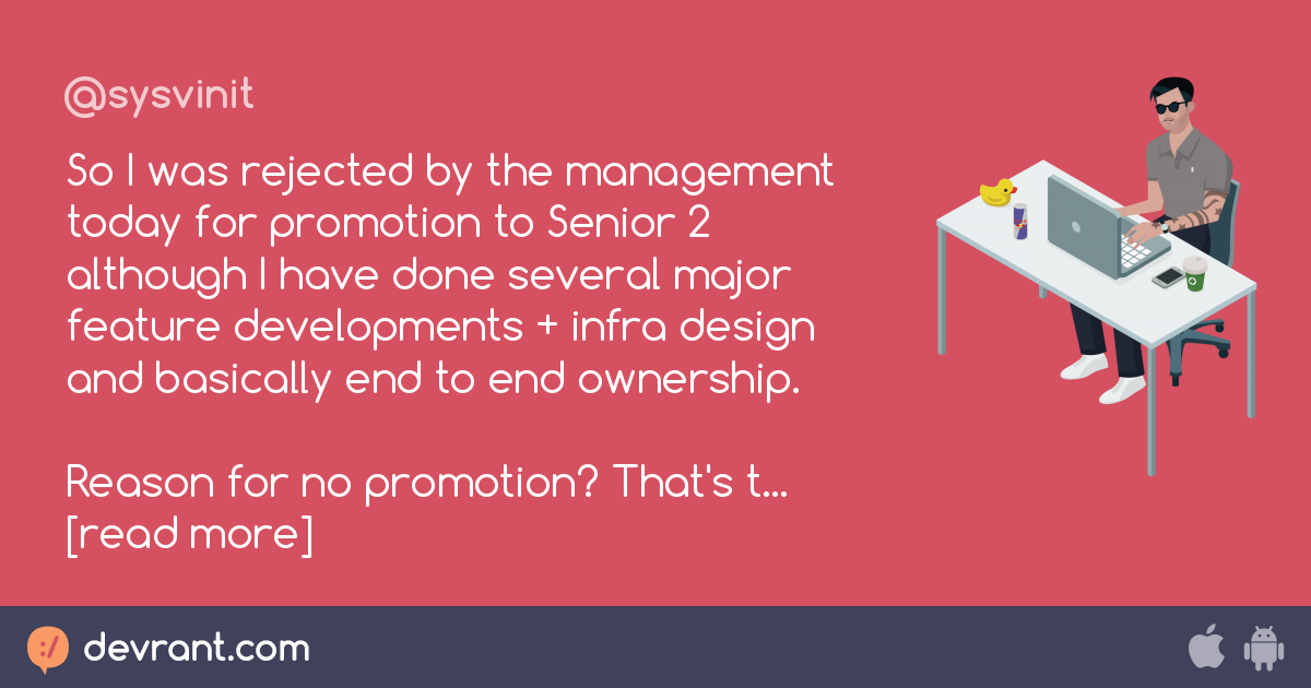 management - So I was rejected by the management today for promotion to ...