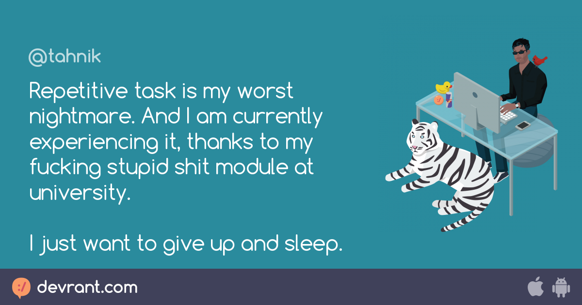 university - Repetitive task is my worst nightmare. And I am currently ...