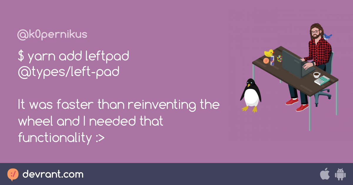 leftpad - $ yarn add leftpad @types/left-pad It was faster than ...