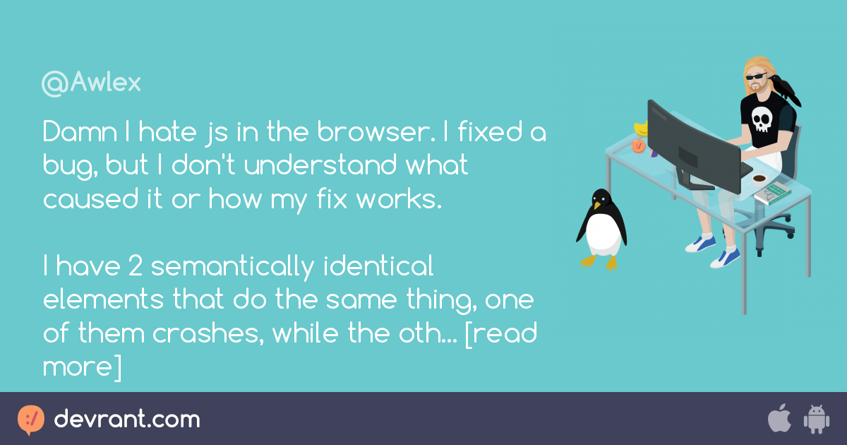 Damn I hate js in the browser. I fixed a bug, but I don't understand ... Damn I hate js in the browser. I fixed a bug, but I don't understand ...