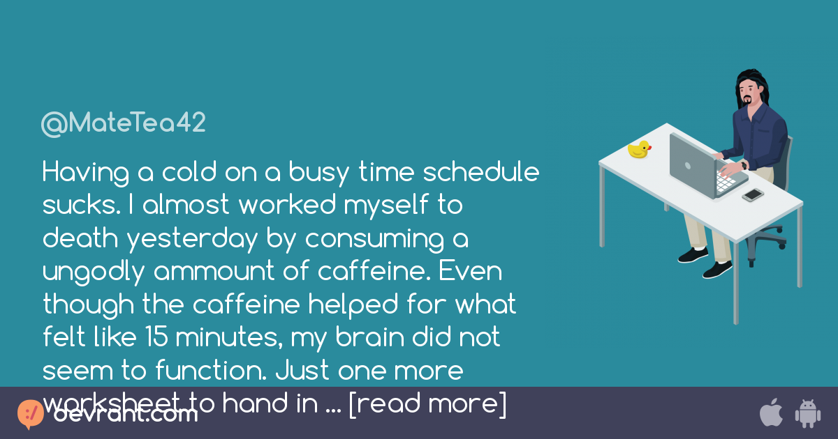 uni - Having a cold on a busy time schedule sucks. I almost worked ...