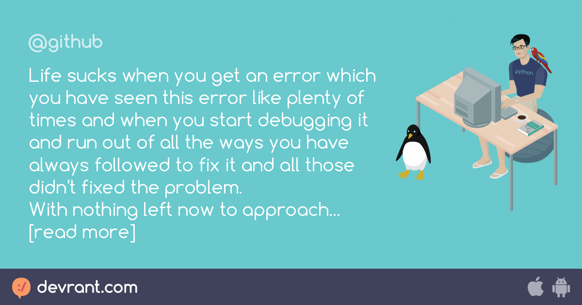 solved many times - Life sucks when you get an error which you have seen this error like plenty ...