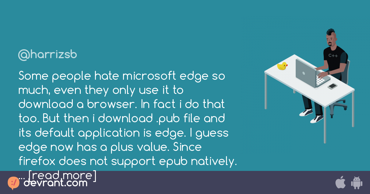 microsoft edge - Some people hate microsoft edge so much, even they only use it to download a ...