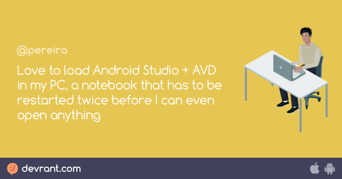 slow pc - Love to load Android Studio + AVD in my PC, a notebook that has to be restarted twice ...