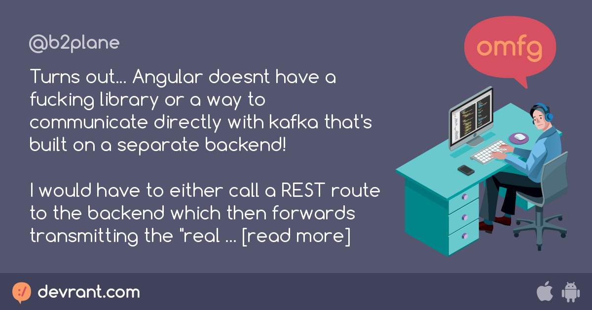 Turns Out Angular Doesnt Have A Fucking Library Or A Way To Communicate Directly With Kafka