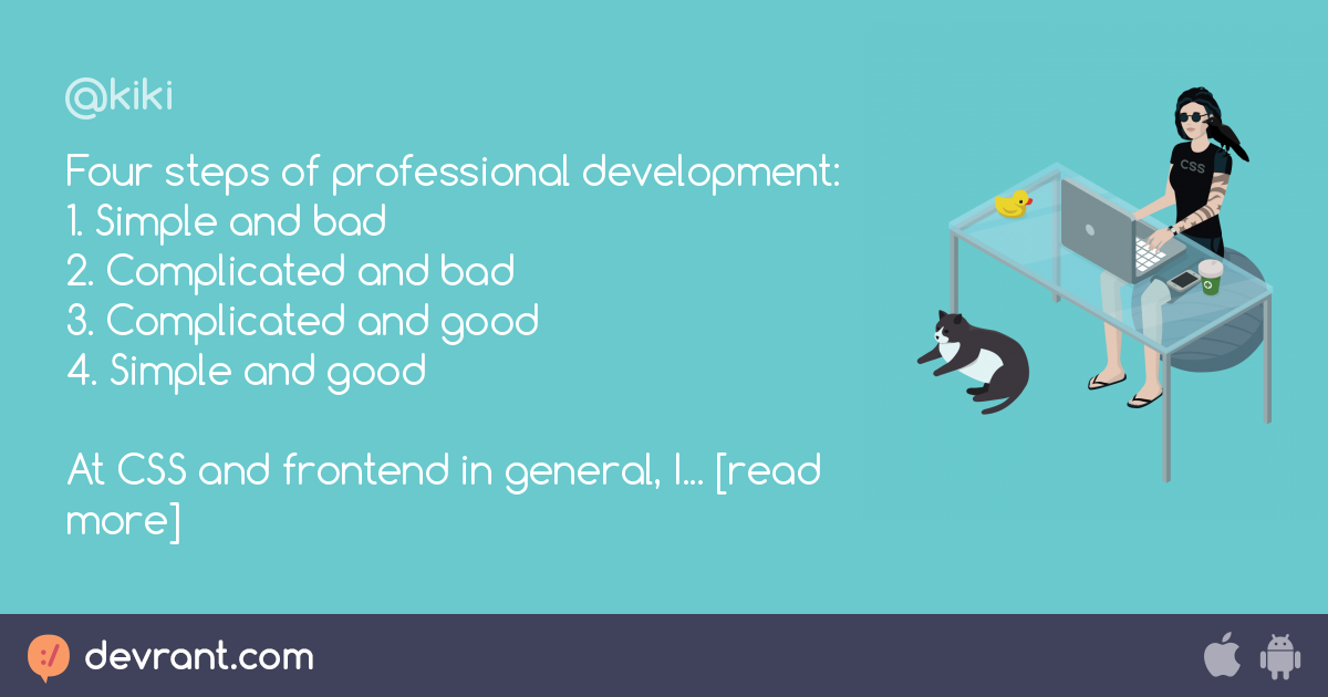 Four steps of professional development: 1. Simple and bad 2. Complicated and bad 3. Complicated ...