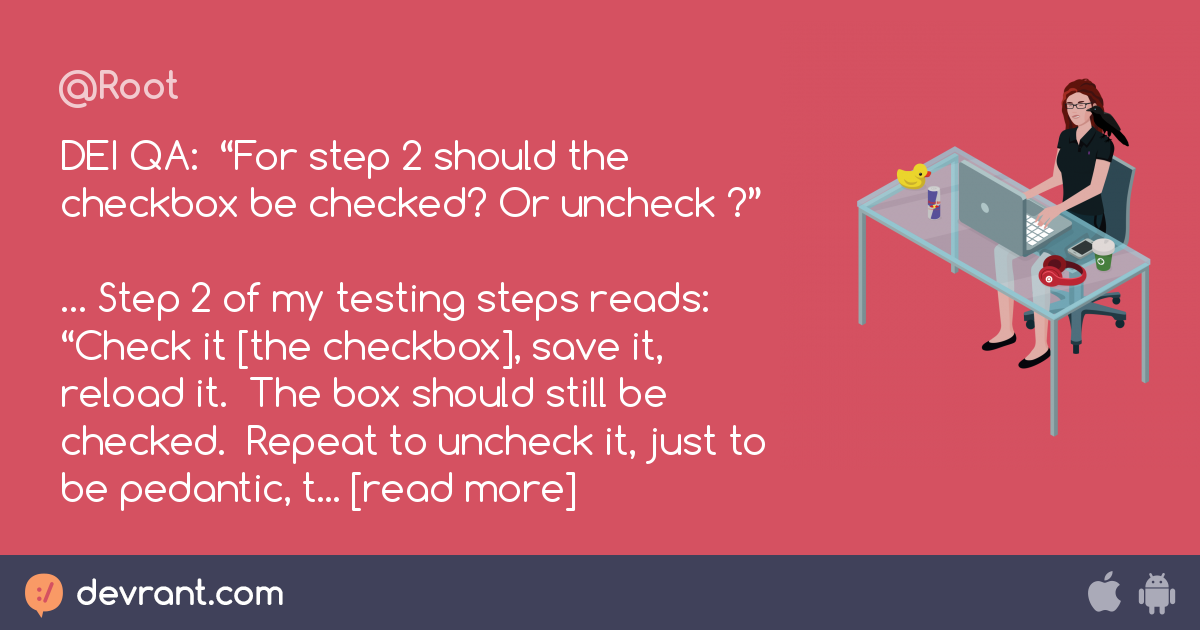 every friggin time - DEI QA: “For step 2 should the checkbox be checked? Or uncheck ?” … Step 2 ...