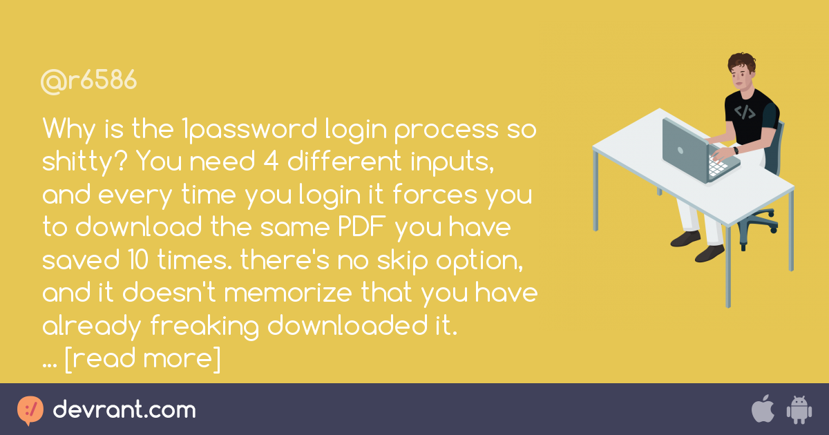 Why is the 1password login process so shitty? You need 4 different inputs, and every time you ...