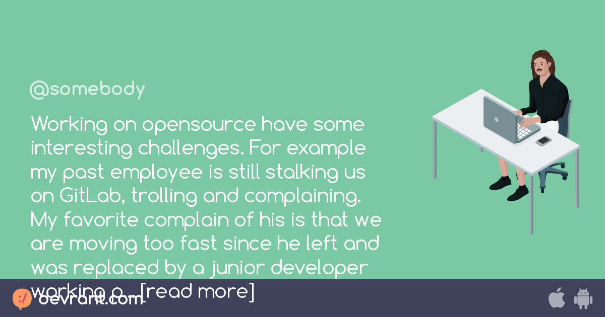 troll - Working on opensource have some interesting challenges. For example my past employee is ...
